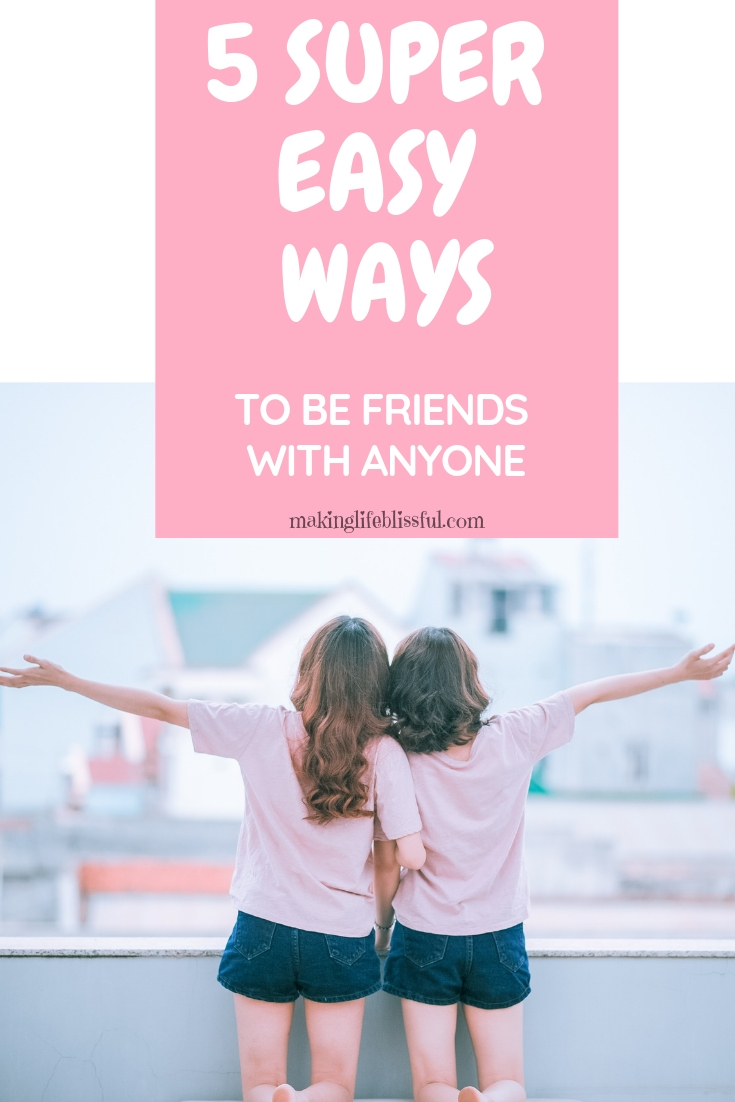 5 Easy Ways To Be Friends With Anyone | Making Life Blissful
