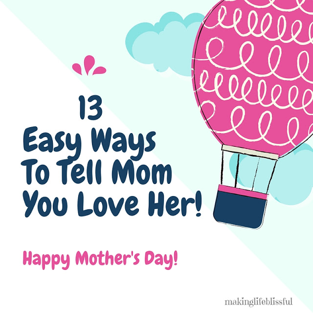 13 Easy Ways to Show Mom You Love Her | Making Life Blissful